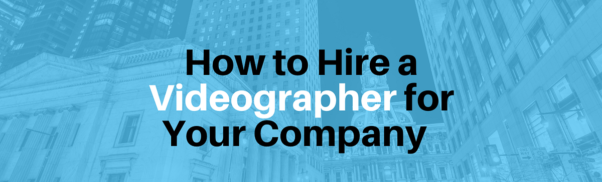 How to Hire a Videographer for Your Company | by Greg Gant | Medium