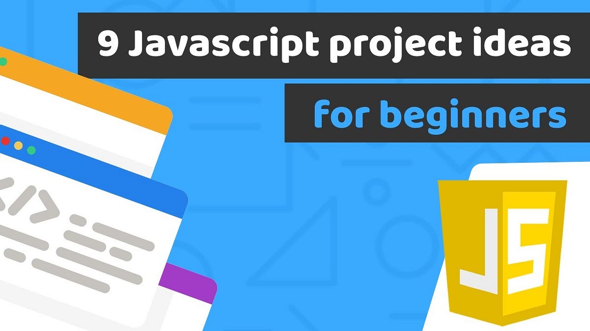 9 JavaScript Projects You Can Build to Perfect Your Coding Skills | by ...
