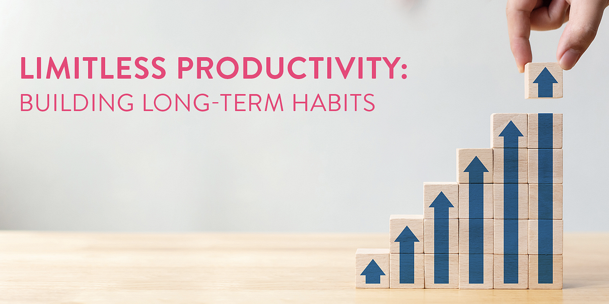 Limitless Productivity: Building Long-term Habits | by cure.fit | The ...