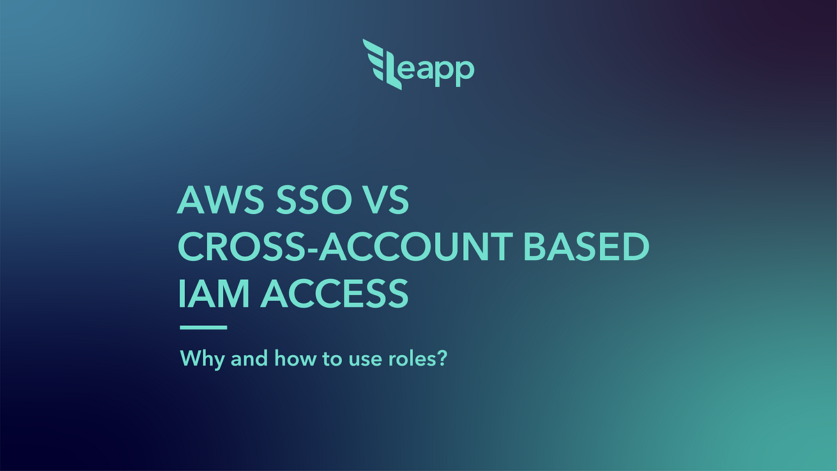AWS SSO VS Cross-account role-based IAM access. Why and how to use ...