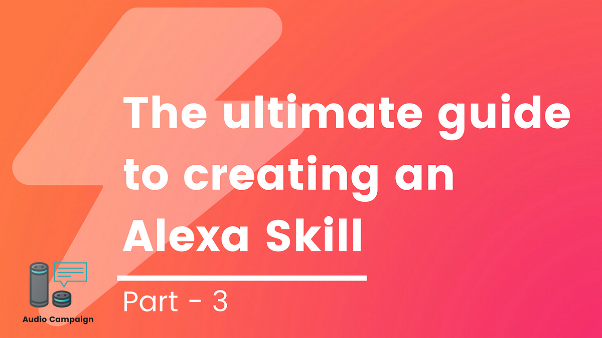 The ultimate guide to creating an Alexa Skill (Part 3— The Trials) | by ...