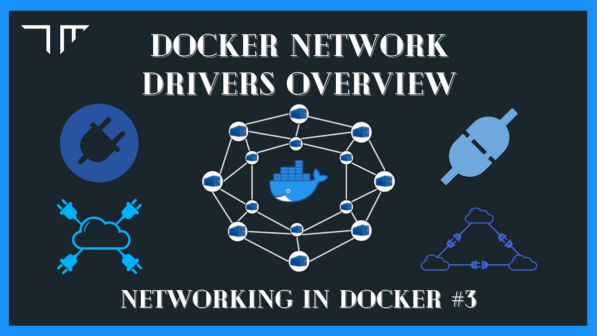 Docker Network Drivers Overview Networking In Docker 3 By Farhim Ferdous Techmormo Medium