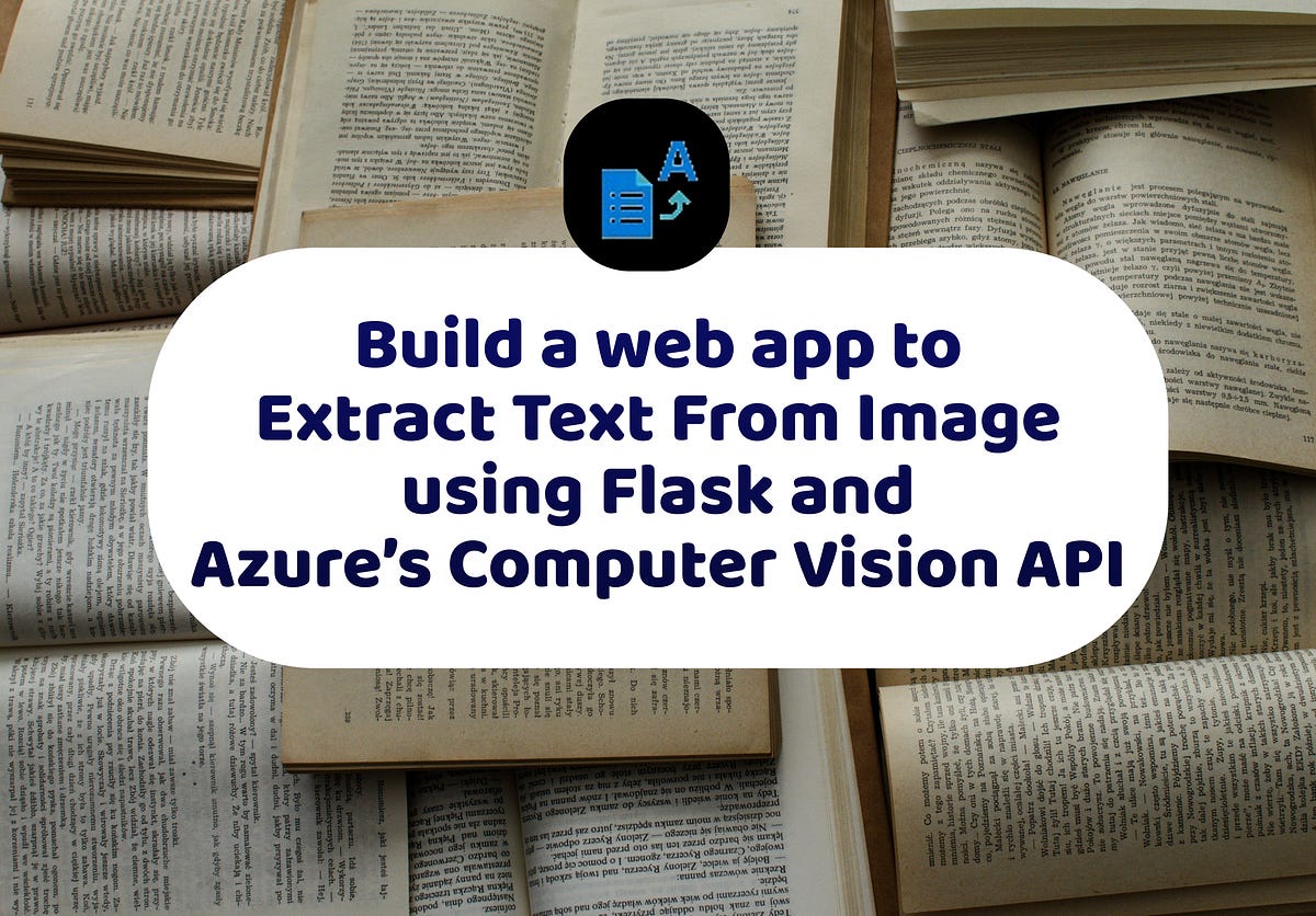 Build a web app to Extract Text From Image using Flask and Azure’s Computer Vision API | by ...