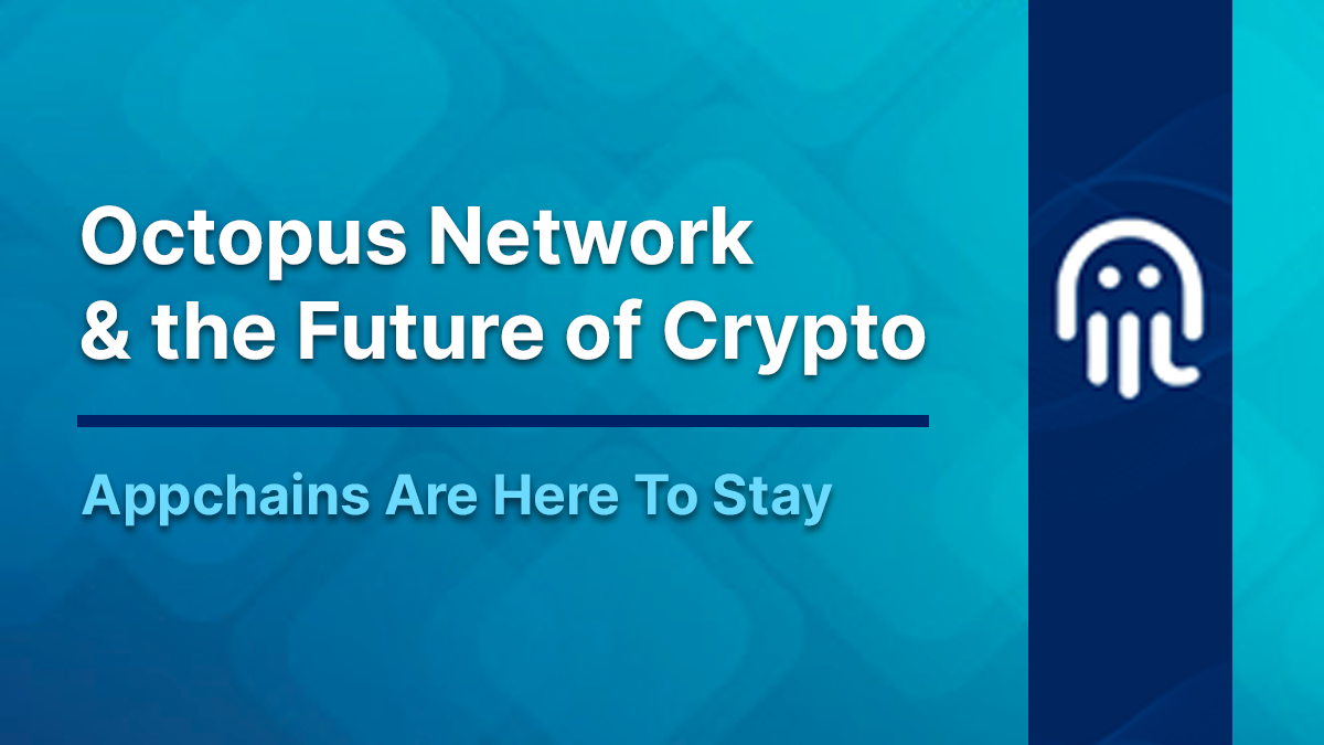 Octopus Network and the Future of Crypto: | by 4NTS Guild | NEAR ...