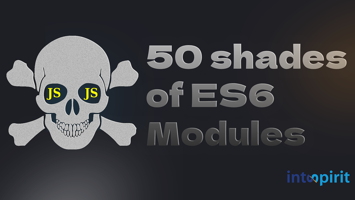 50 shades of ES6 modules. The toughest challenges of the hardest… | by Intspirit Ltd | Dec, 2022 ...