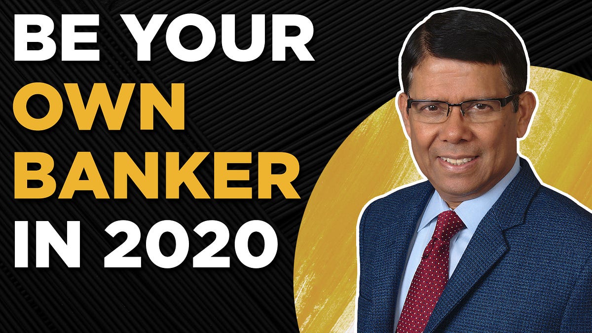 Be Your Own Banker in 2020. So, today’s topic is Be your own Banker ...