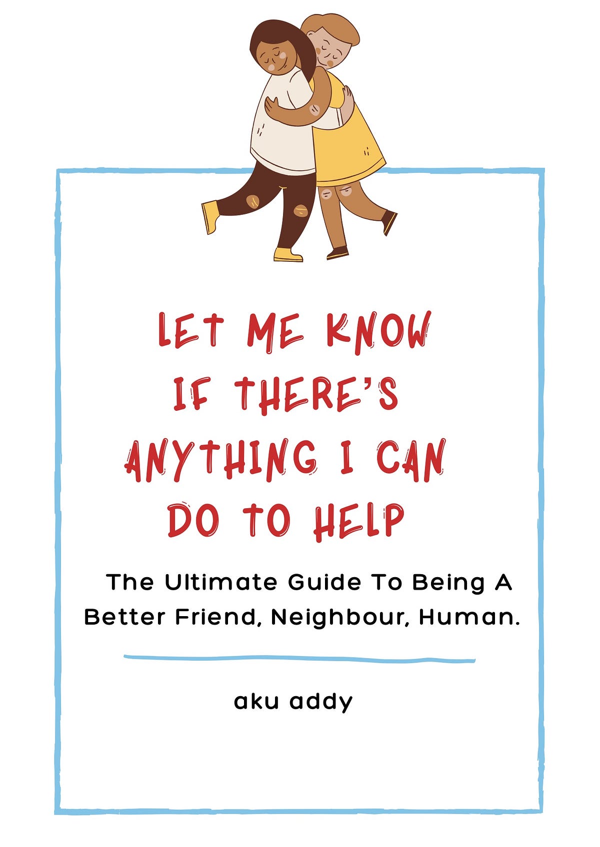 “Let me know if there’s anything I can do to help” | by Aku Addy | Medium