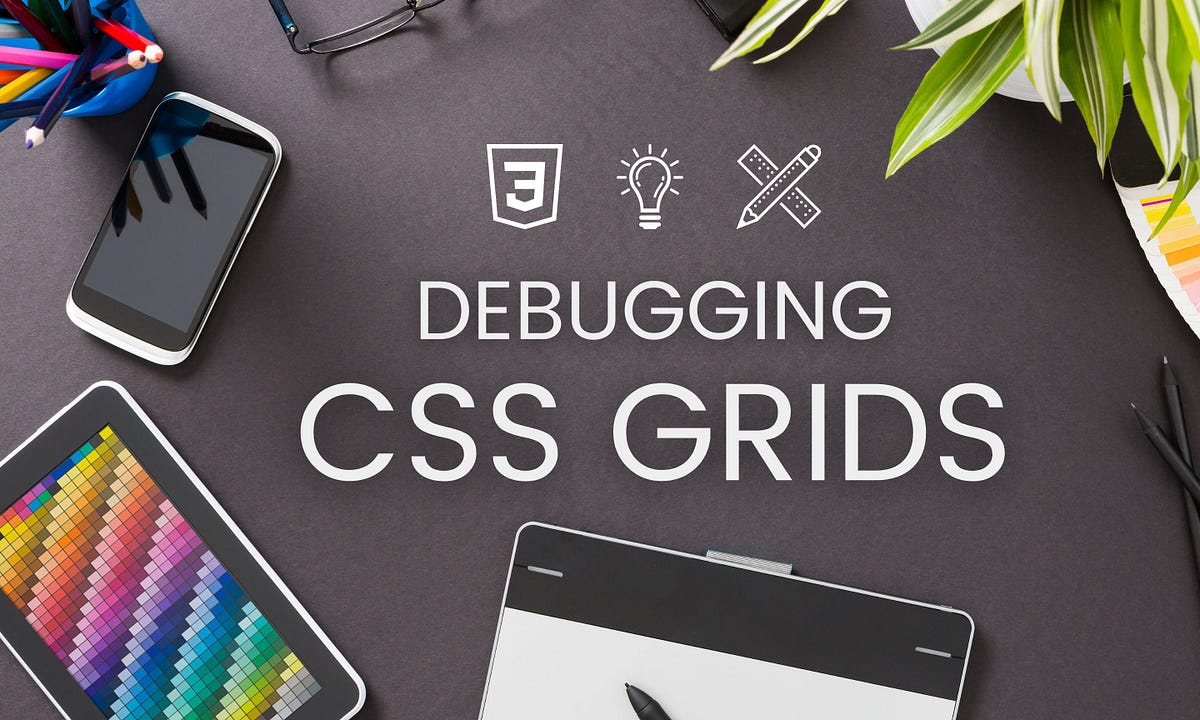 Debugging CSS Grid like a PRO Debugging CSS Grid like a PRO