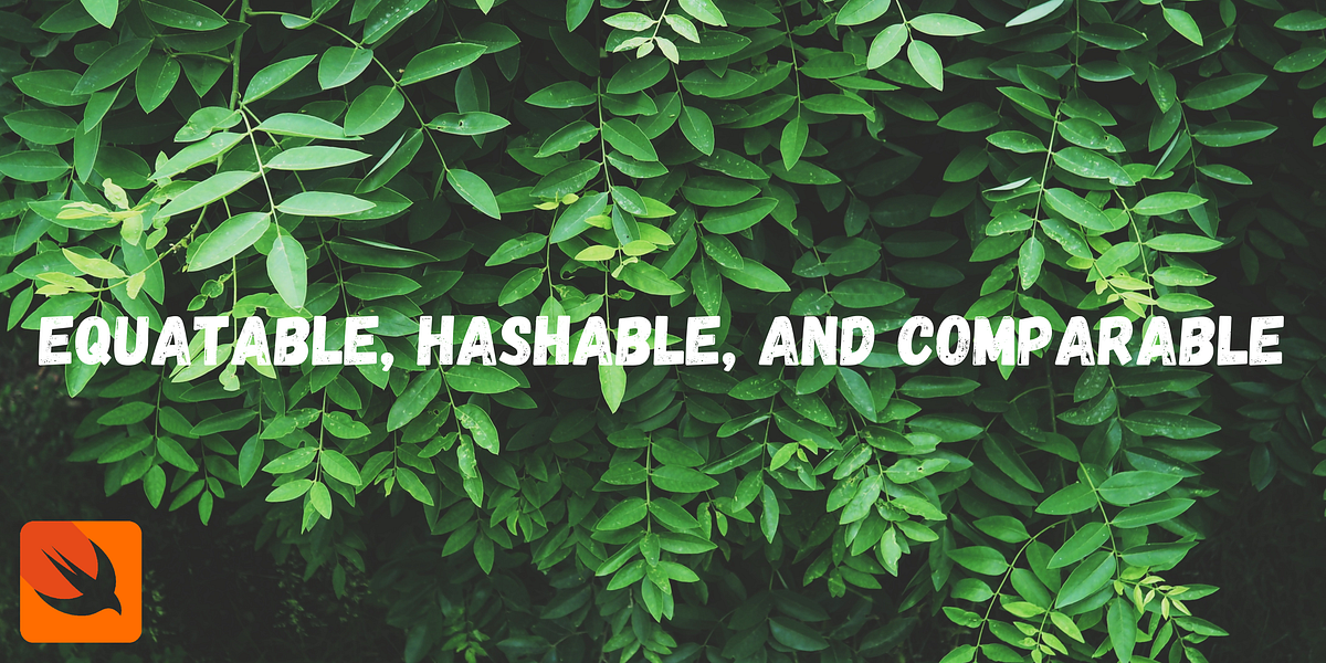 Equatable, Hashable, and Comparable | by Srinivas Prayag | Nerd For Tech | Medium