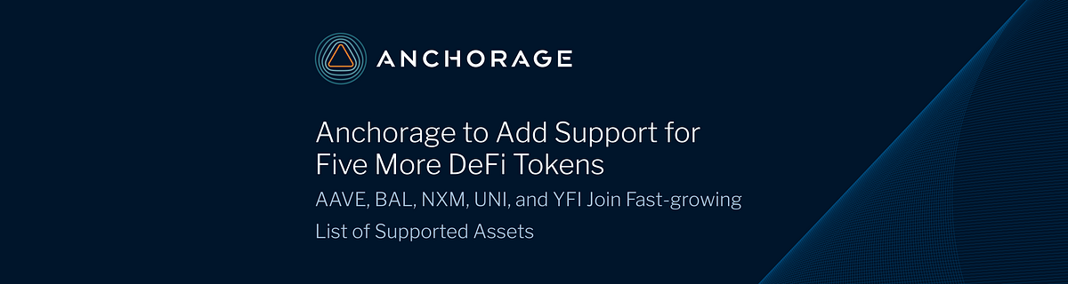 Anchorage to Add Support for Five More DeFi Tokens | by Anchorage ...
