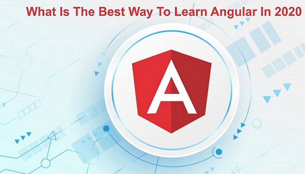 What Is the Best Way to Learn Angular In 2020 | by Kritesh Anand | Medium