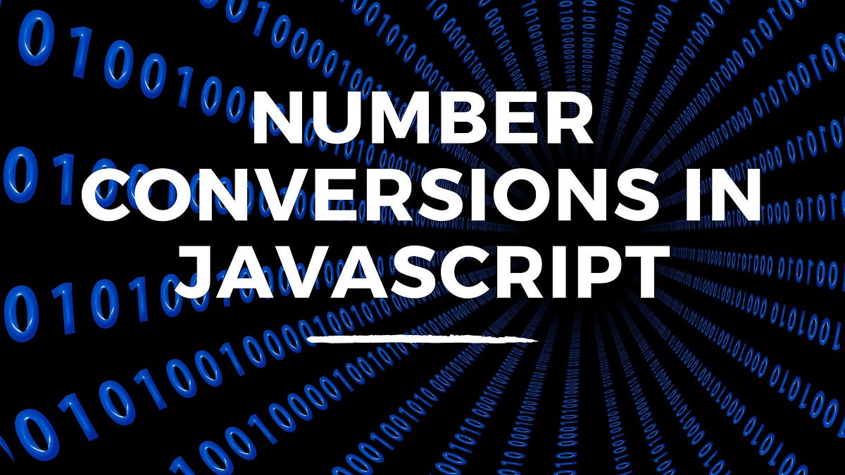 Performing Number Conversions In Javascript By Codecupdev Sep 2022 Dev Genius