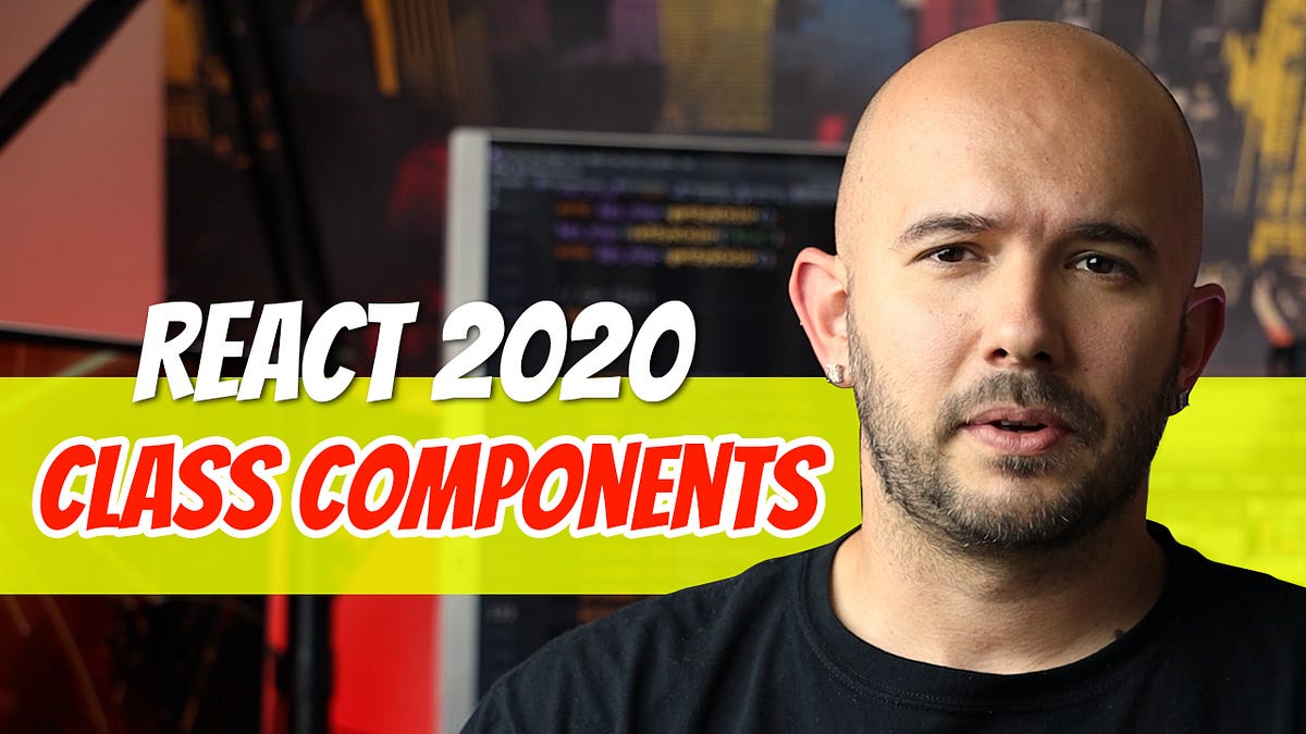 React 2020 — P5: Class Components