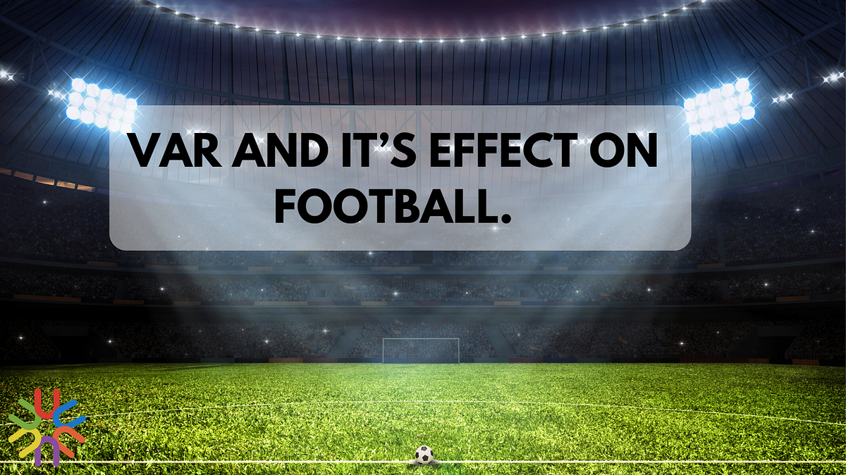 VAR and It’s Effect on Football. The technology was brought in to rid ...