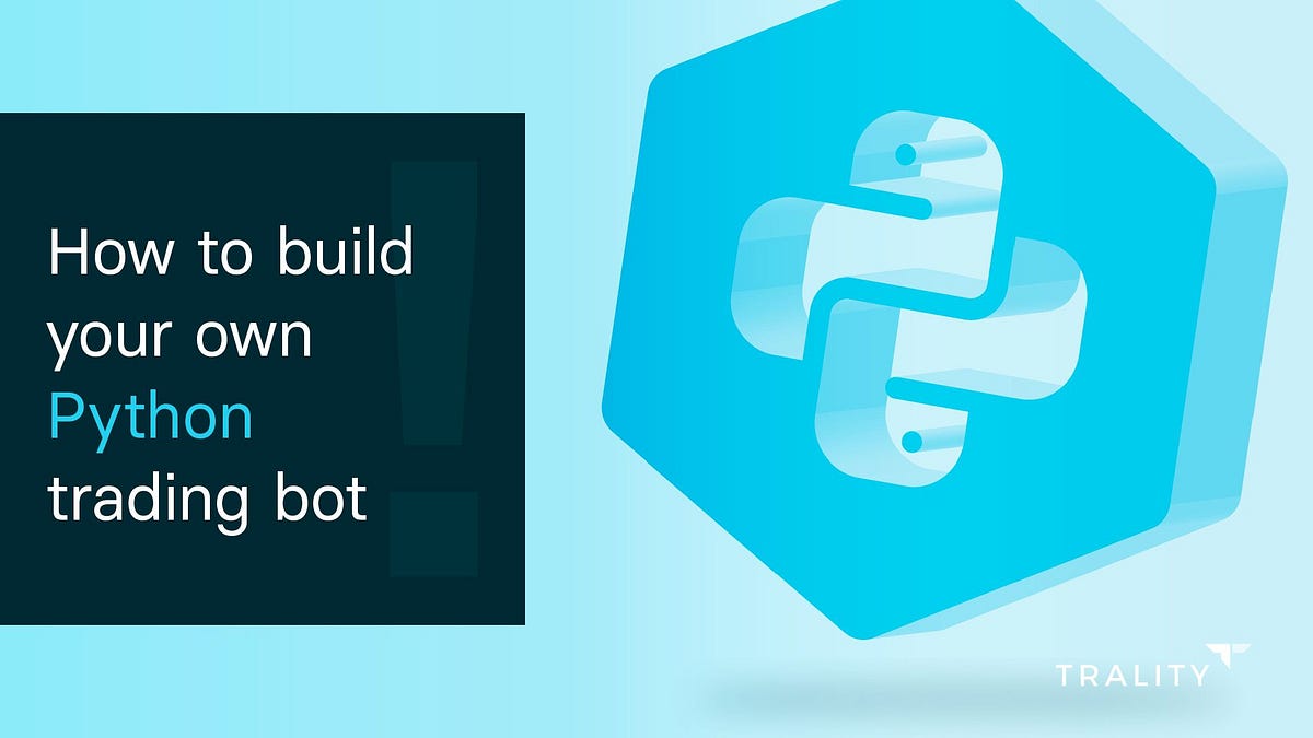 How To Build Your Own Python Trading Bot Trality 9802