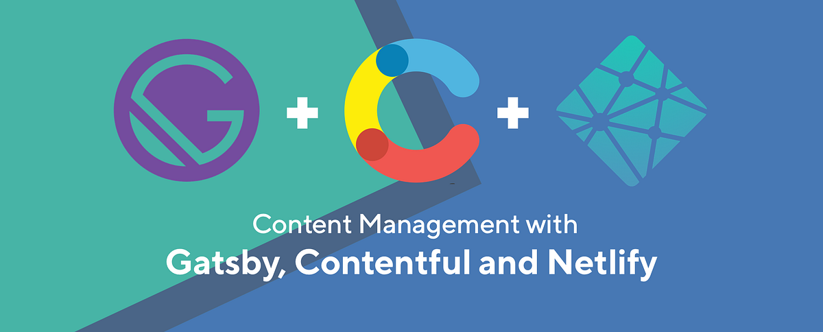 Content Management with Gatsby, Contentful & Netlify | by Babs Craig | ITNEXT
