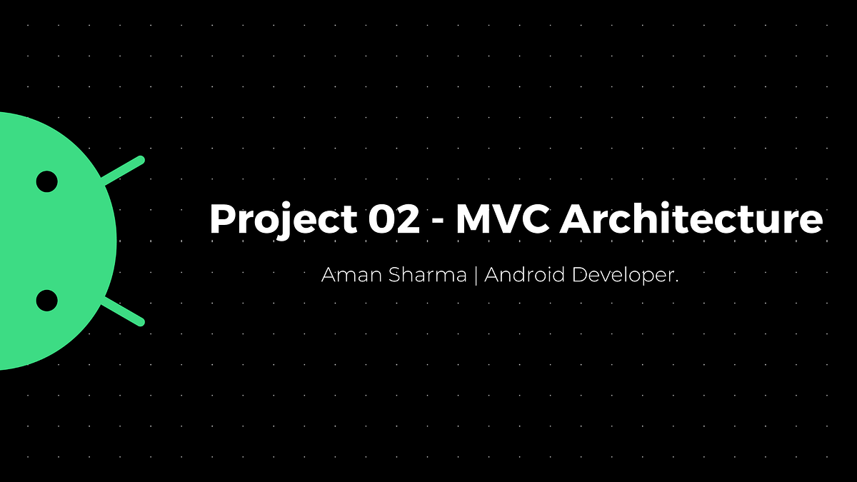 Android Development 2020 — MVC Architecture | by Aman Sharma | Medium