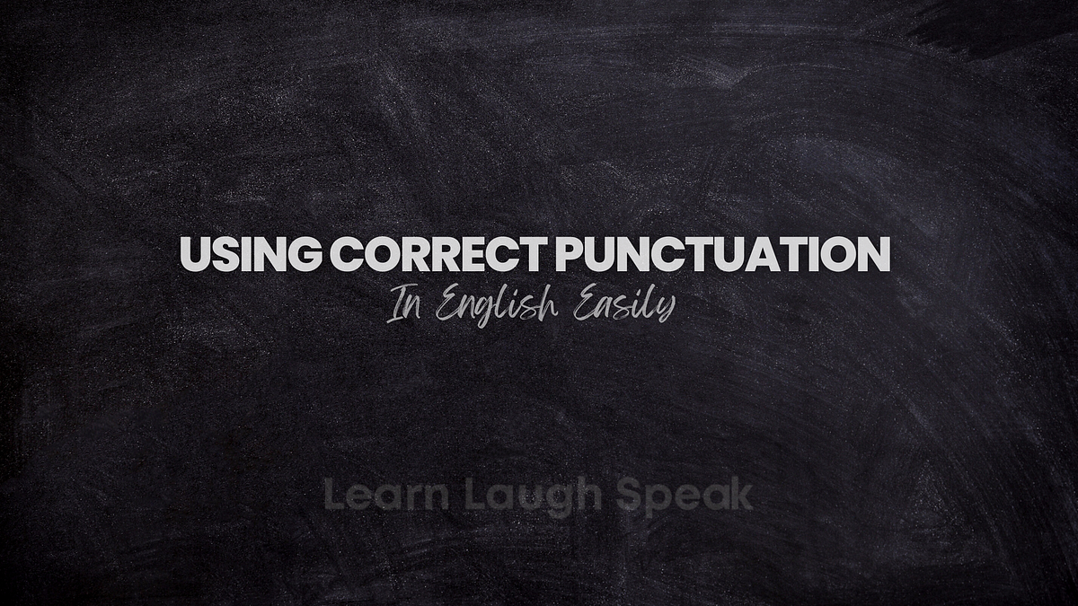 How You Can Use Correct Punctuation with 3 Easy Tips | by Bryce Purnell | Learn Laugh Speak ...