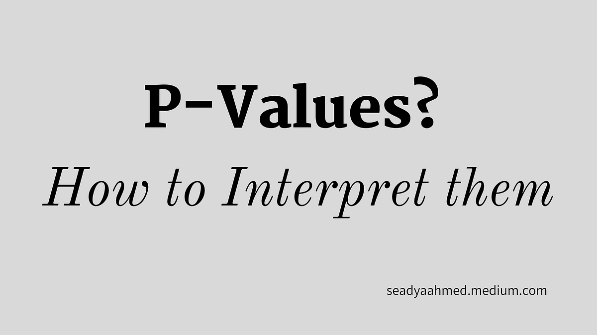Understanding P values And How To Interpret Them By Seadya Ahmed