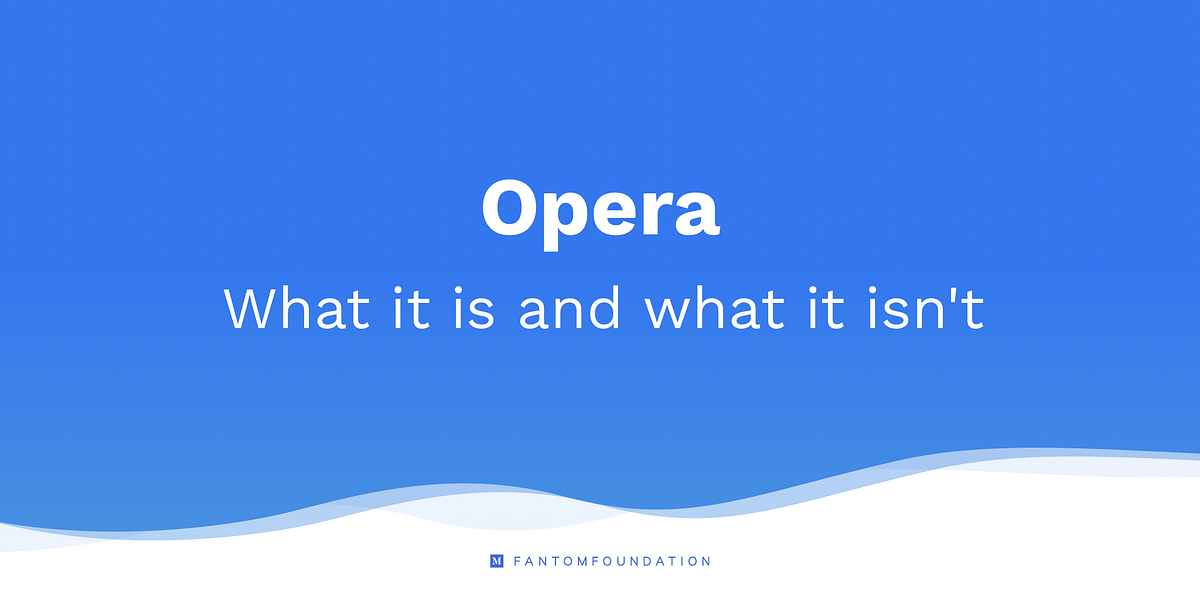 Opera — what it is and what it isn’t | by Andre Cronje | Fantom ...