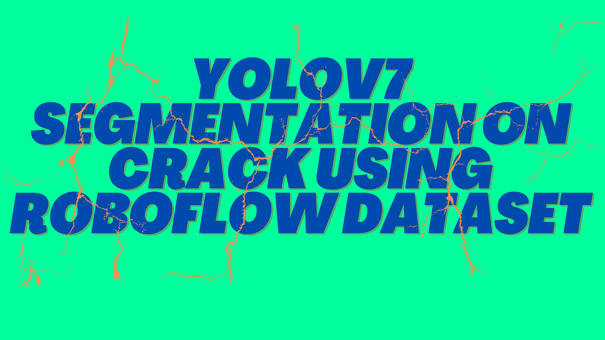 Yolov7 segmentation on Crack using Roboflow dataset. | by JOEL BHASKAR ...