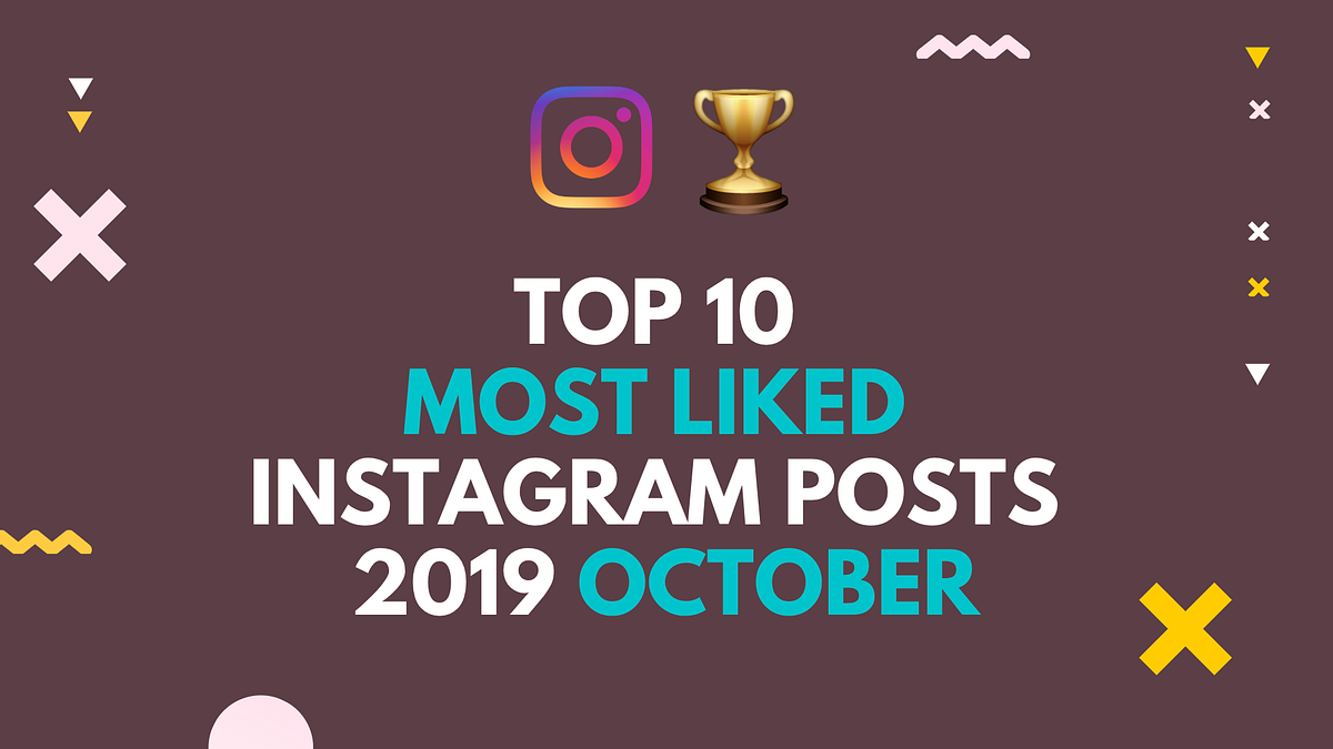 Top 10 Most-Liked Instagram Post in October 2019 | by Lyndsey Jin ...