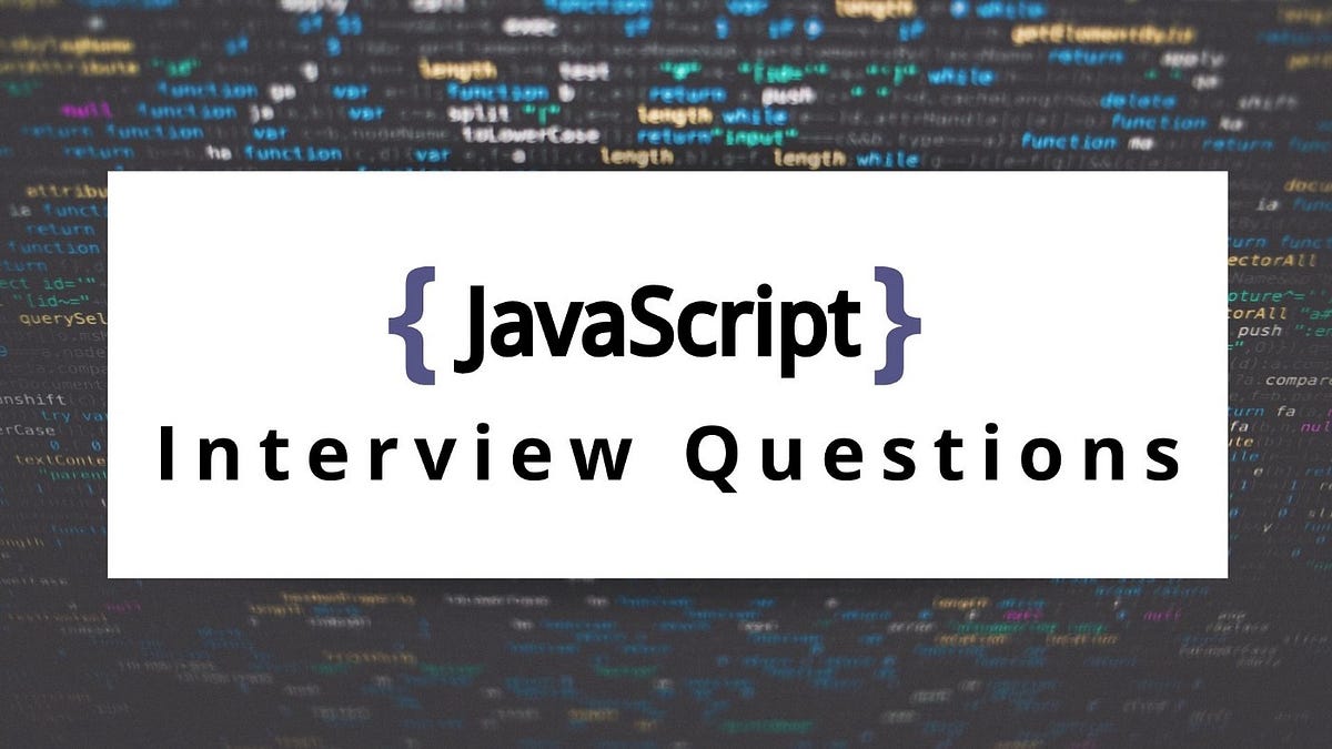 Top 10 Javascript Interview Code-Based Questions(Let’s do brainstorming) | by Ritik Chopra ...