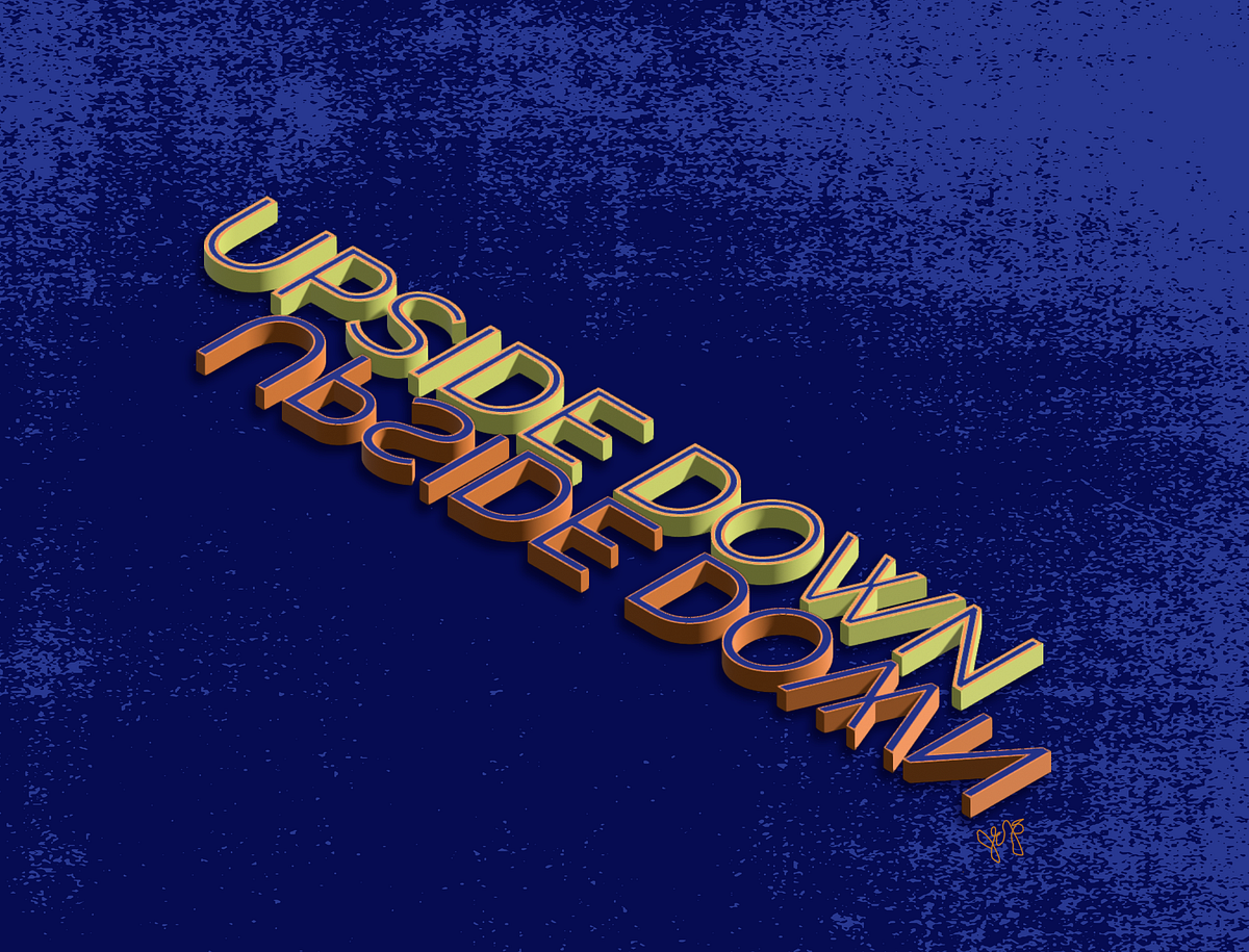 The Upside of Upside-down. I believe everyone is creative and can… | by ...
