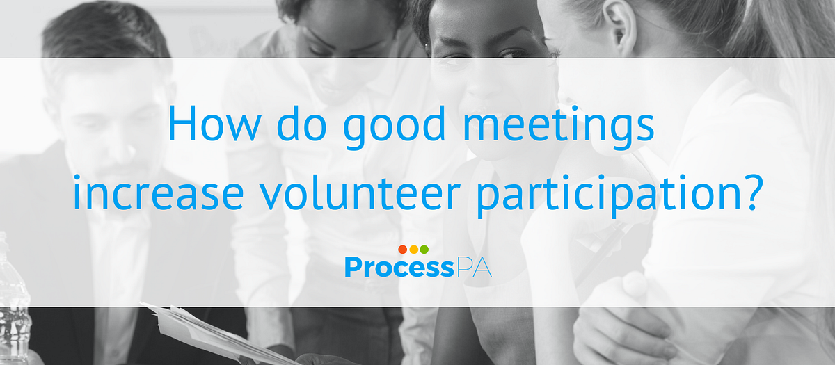 How Do Good Meetings Increase Volunteer Participation? | by Process PA ...