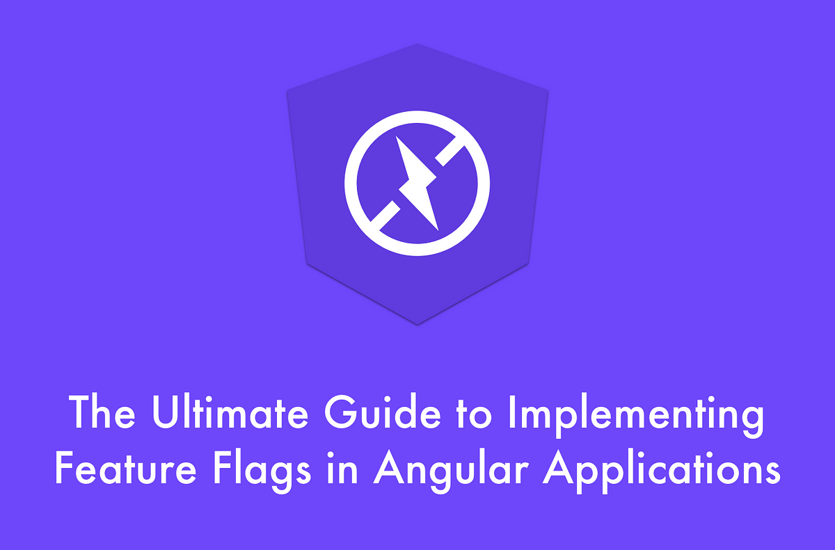 The Ultimate Guide To Implementing Feature Flags In Angular Applications By Netanel Basal