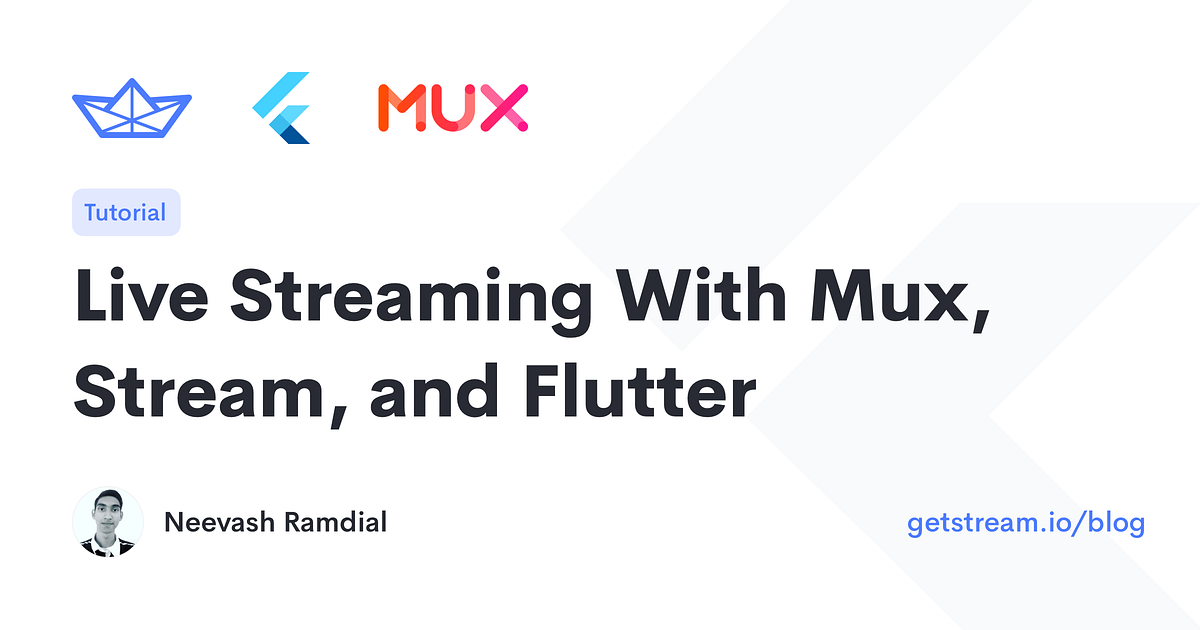 Live Streaming With Mux, Stream, and Flutter | by Nash | Flutter Community | Medium