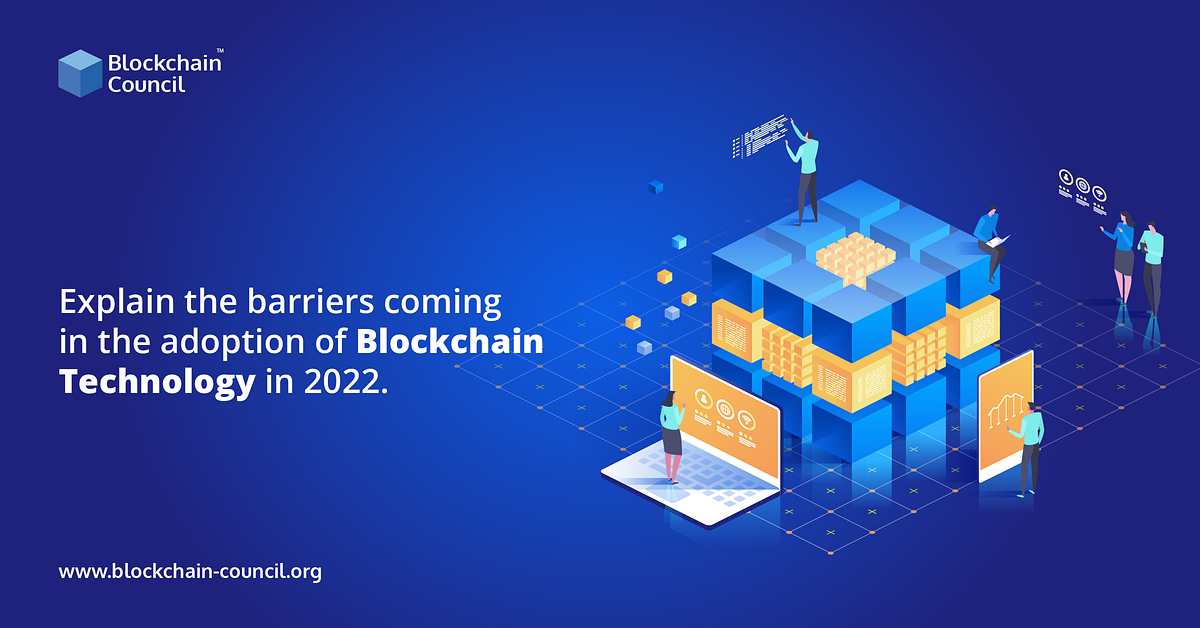 Explain the barriers coming to the adoption of Blockchain Technology in ...
