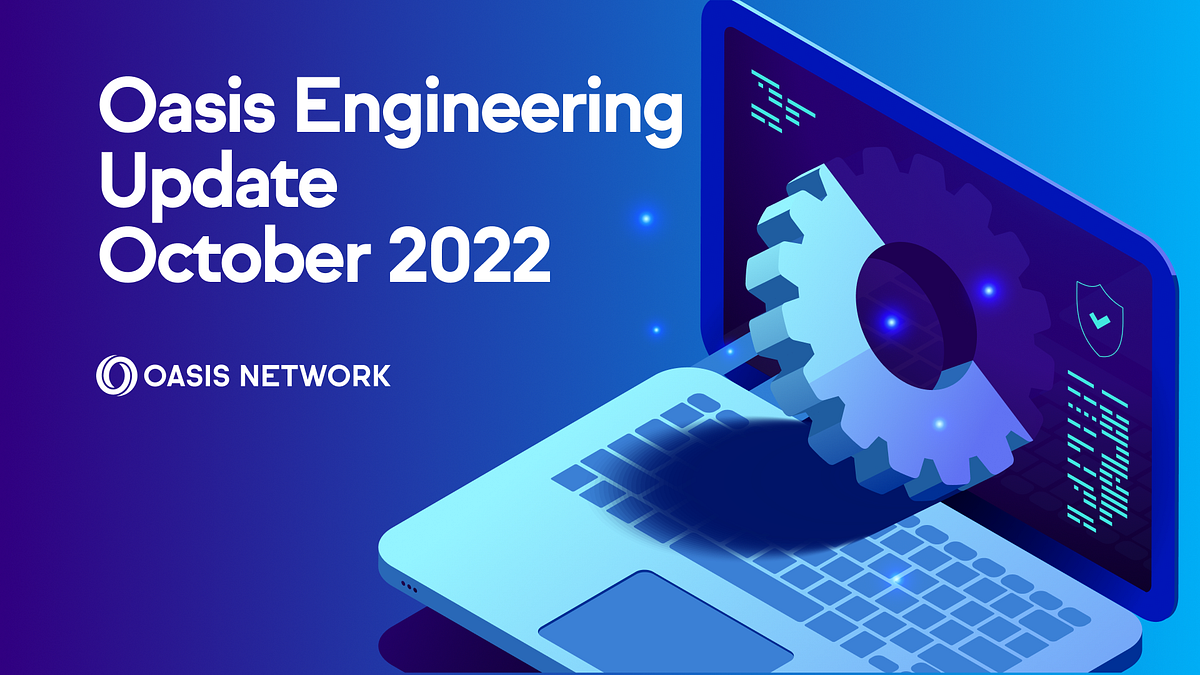 Oasis Engineering Update October 2022 | by Oasis Network | Oasis ...