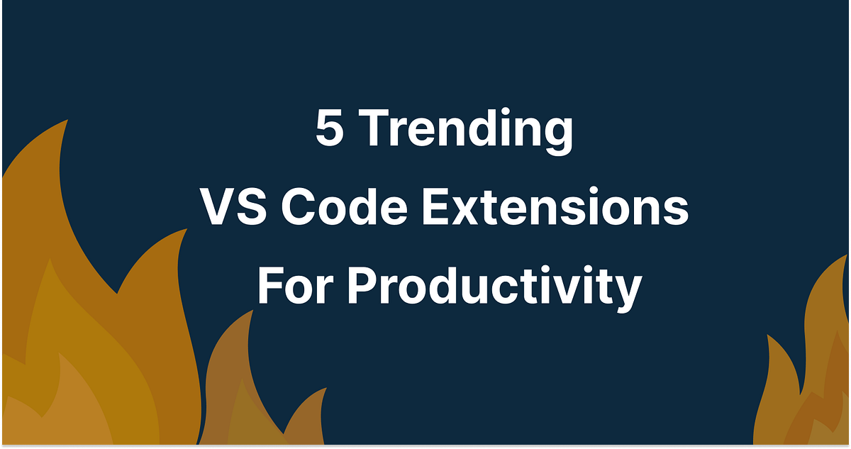 5 Trending VS Code Extensions For Productivity | by Hugo Martinez ...