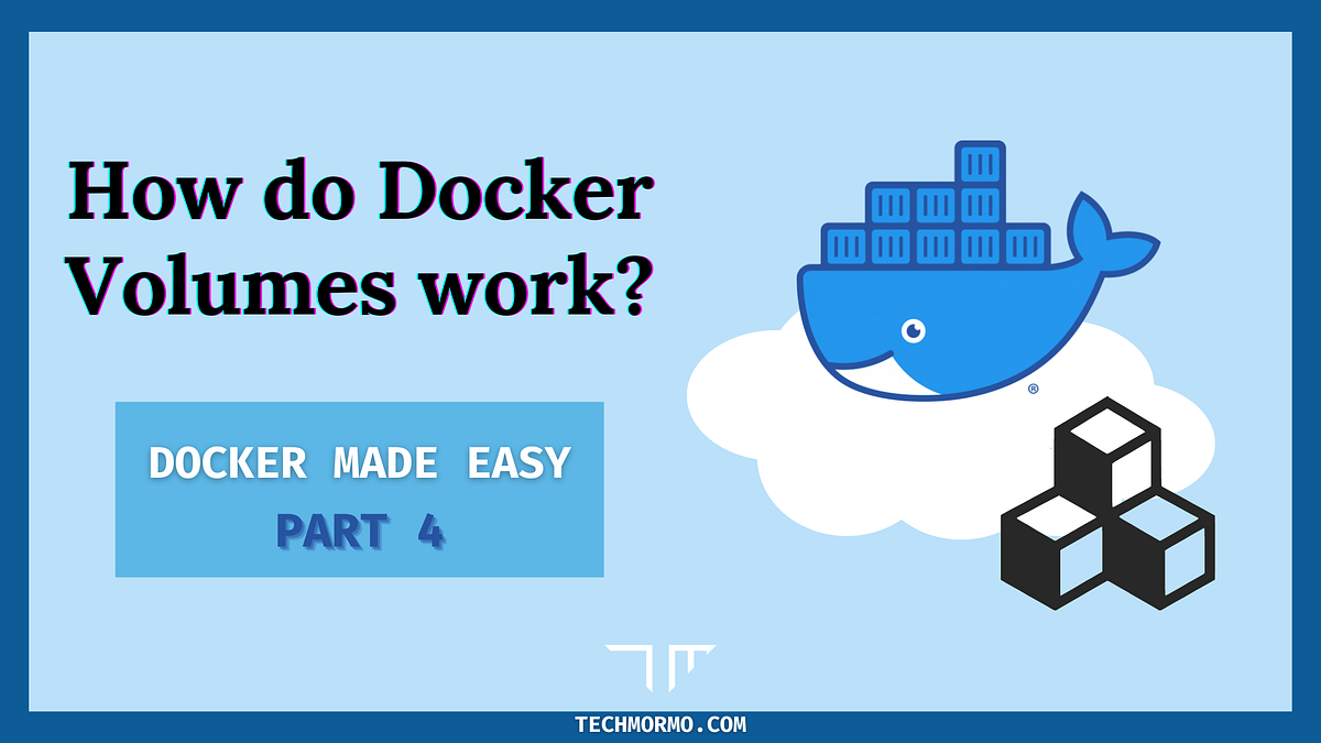 How do Docker Volumes work? | Docker made easy #4 | by Farhim Ferdous | TechMormo | Medium