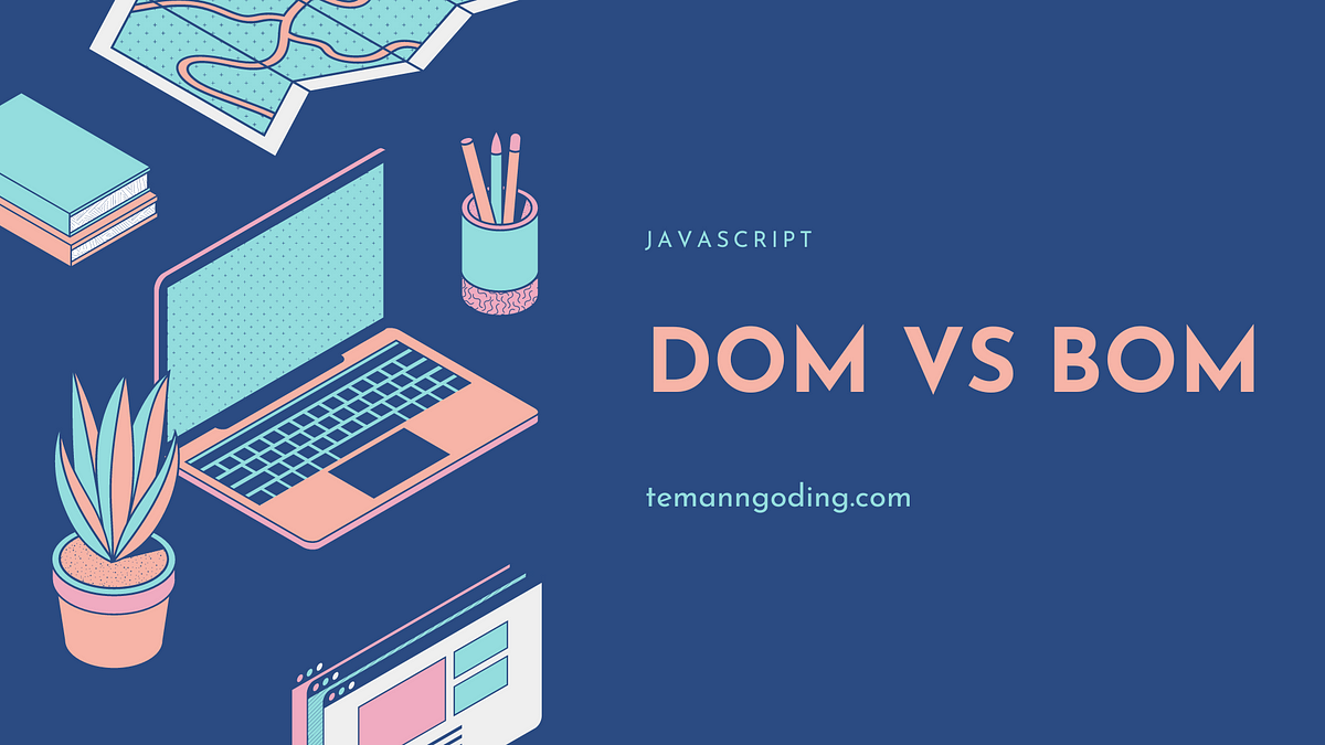 Difference Between Bom And Dom In Javascript By Mantan Programmer Geek Culture Medium