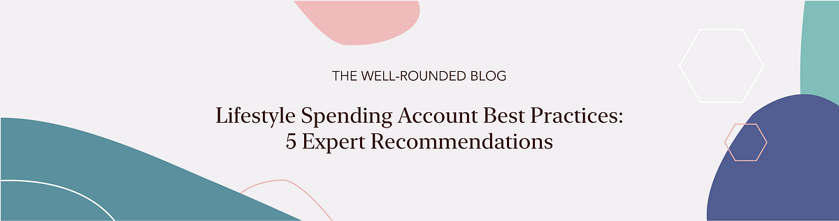 Lifestyle Spending Account Best Practices: 5 Expert Recommendations ...