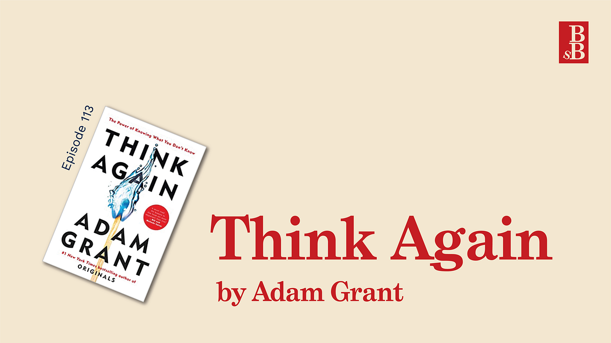 Three lessons I learnt from Think Again by Adam Grant | by Steph Clarke ...