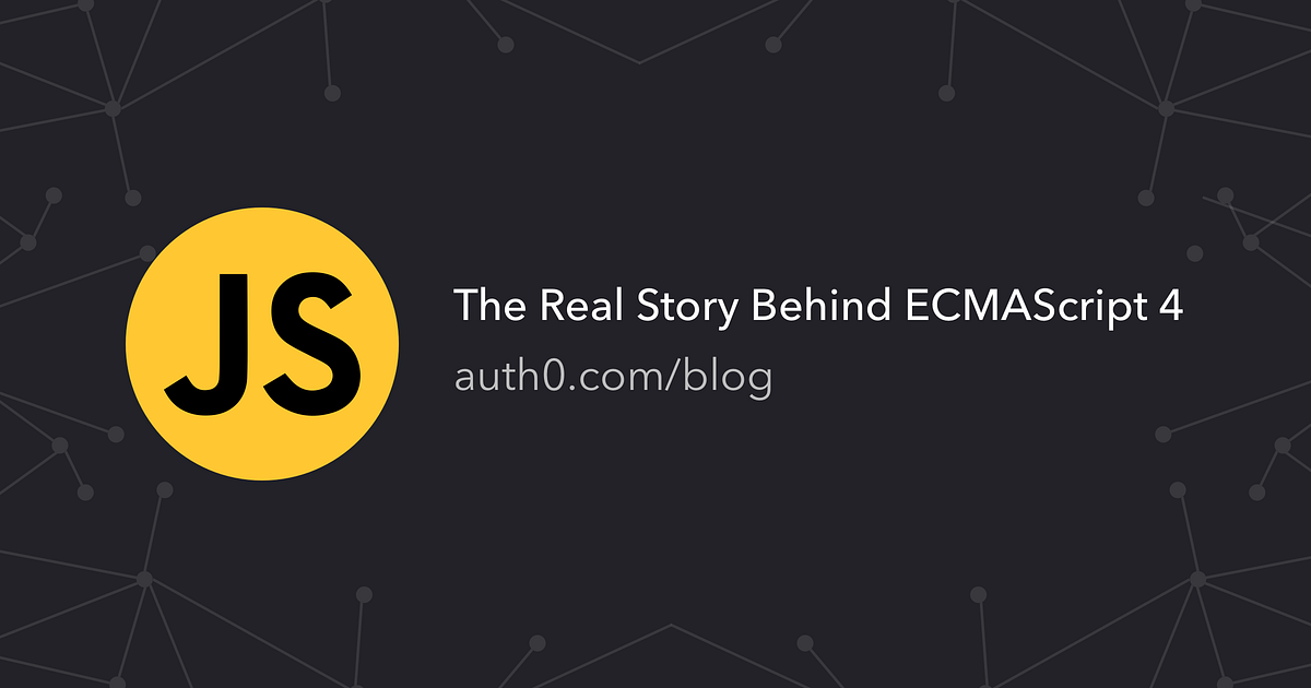 The Real Story Behind ECMAScript 4 | by Auth0 | Medium