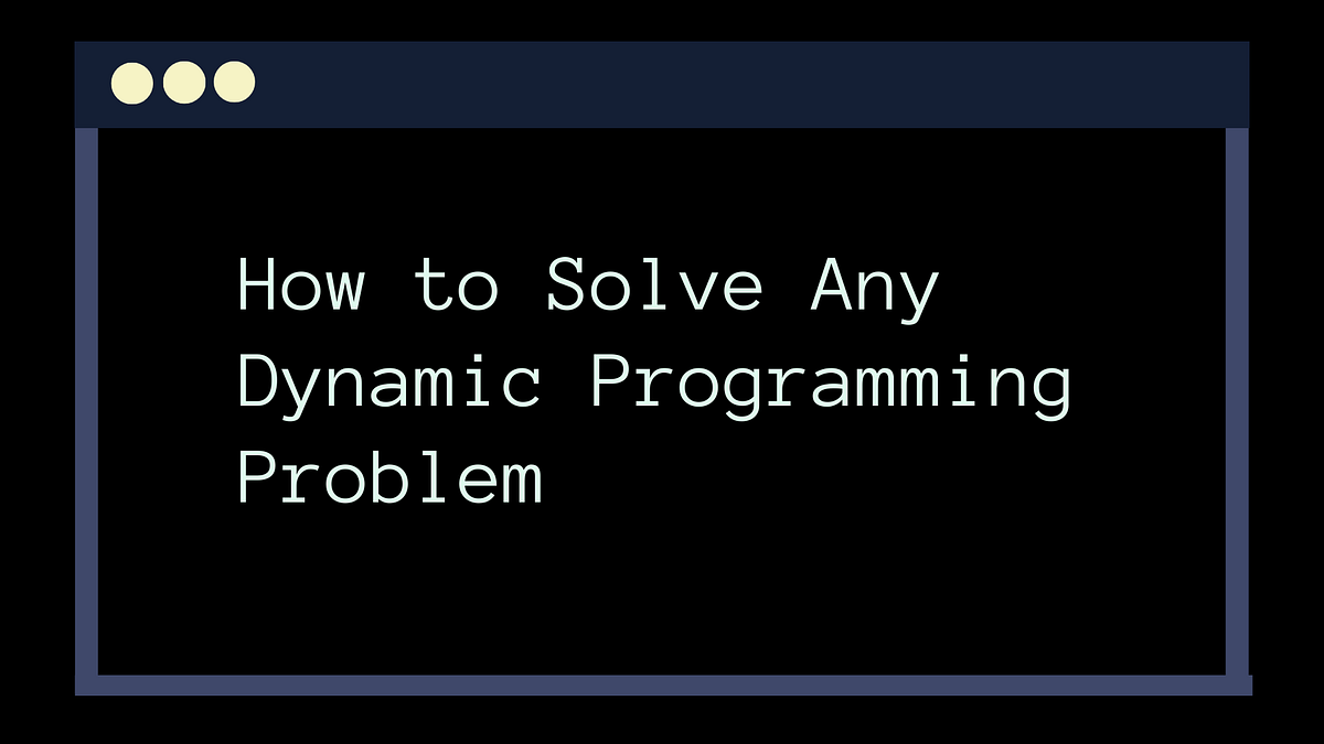 Dynamic Programming DP. How to start learning DP Dynamic… | by Kalpit ...
