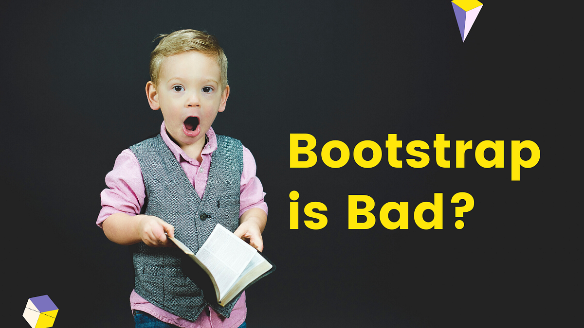Why is Bootstrap bad?. Hey, My Name Is Rajdeep Singh. In this… | by Rajdeep singh | FrontEnd web ...