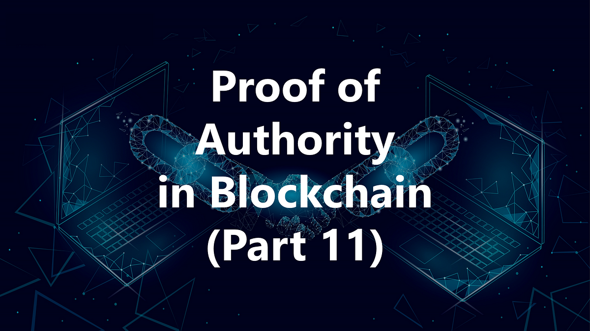 Proof Of Authority Or Poa In Blockchain Part 11 Blockchain Series By Techskill Brew