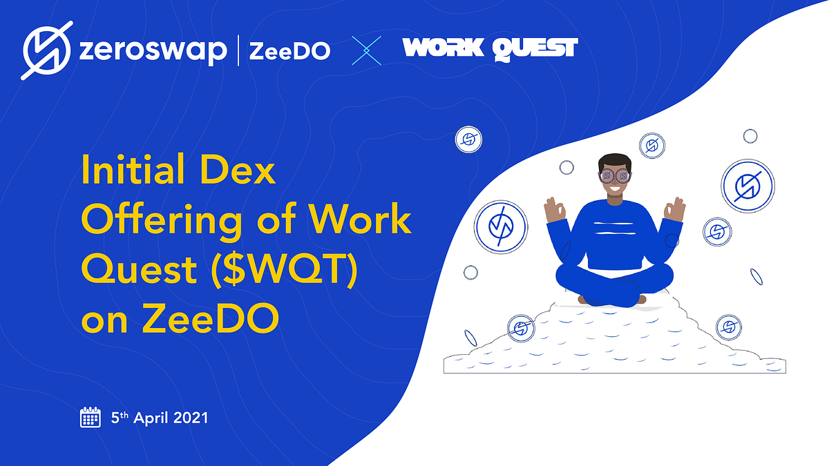 Initial Dex Offering of Work Quest on ZeeDO | by ZeroSwap | ZeroSwapLabs | Medium