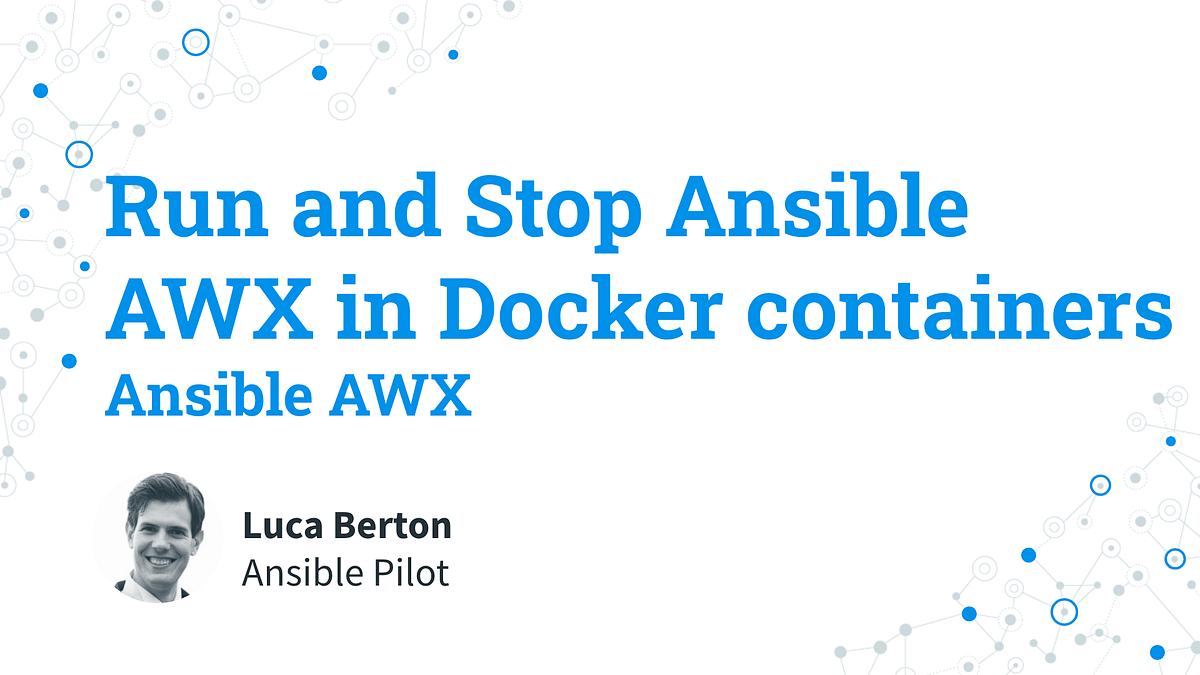 Run and Stop Ansible AWX in Docker containers — Ansible AWX | by Ansible Pilot | Sep, 2022 | Dev ...