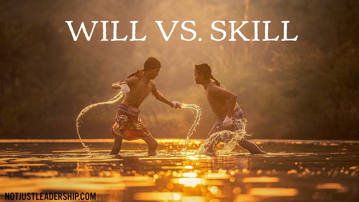 Will vs. Skill - Not Just Leadership - Medium