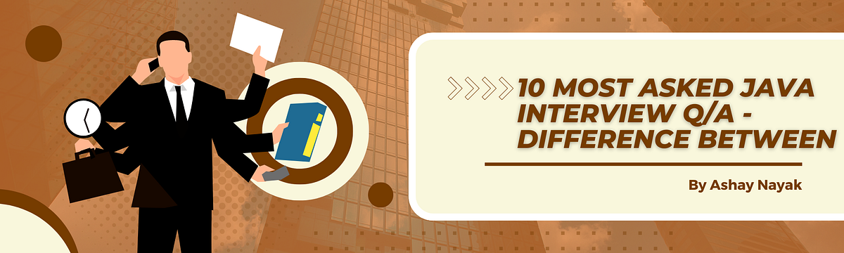 Boost Your Java Knowledge For Interviews | by Ashay Nayak | Jul, 2022 | Medium