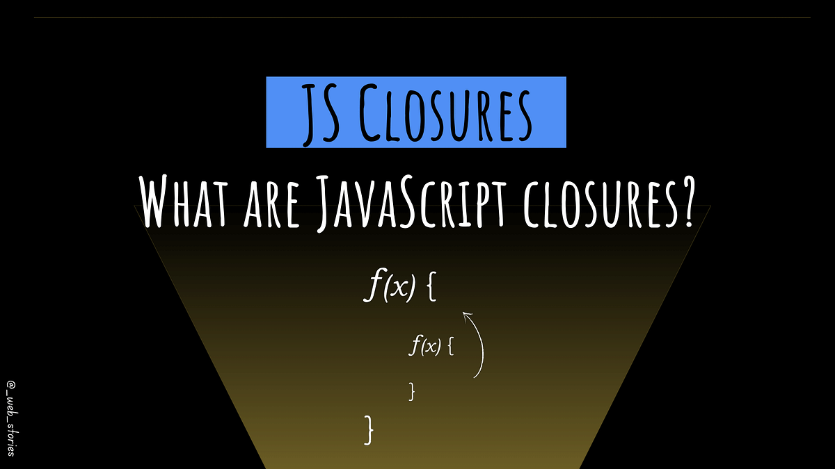 JS Closures. What are JavaScript closures? | by FAM | Geek Culture | Medium