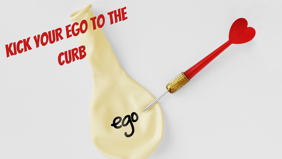 Kick Your Ego To The Curb. Before Covid hit I never would have… | by ...