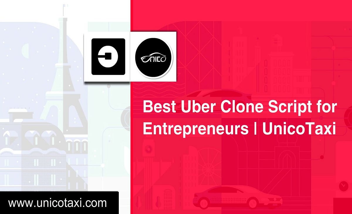 Best Uber Clone Script for Entrepreneurs — UnicoTaxi | by Vikram Raj ...