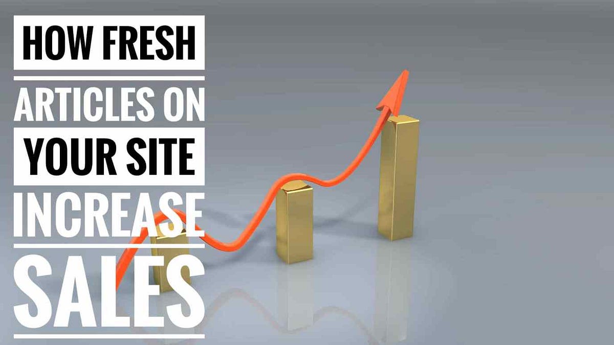 How fresh articles on your site increase sales | by Mike Albert - Mike ...